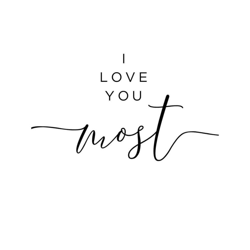 I Love You More I Love You Most Wall Art – Good Prints Collective